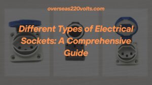 Different Types of Electrical Sockets: A Comprehensive Guide